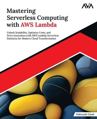 Mastering Serverless Computing with AWS Lambda: Unlock Scalability, Optimize Costs, and Drive ...