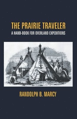 Prairie Traveler - Randolph Barnes Marcy, Randolph B Marcy, Randolph B ...