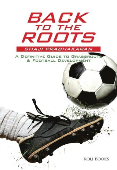Back to the Roots: A Definitive Guide to Grassroots & Football ...
