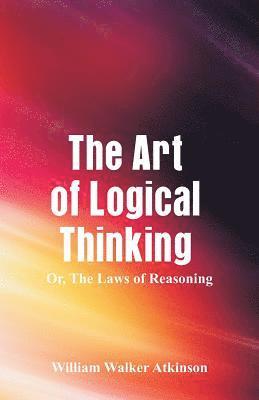 Art of Logical Thinking - William Walker Atkinson - Häftad ...