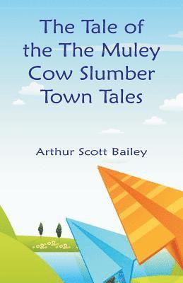Tale of the The Muley Cow Slumber-Town Tales - Arthur Scott Bailey ...