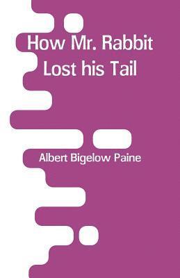 How Mr. Rabbit Lost his Tail - Albert Bigelow Paine - Häftad ...