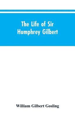 Life of Sir Humphrey Gilbert, England's First Empire Builder - William Gilbert Gosling - Häftad ...