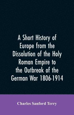 Short History of Europe from the Dissolution of the Holy Roman Empire ...
