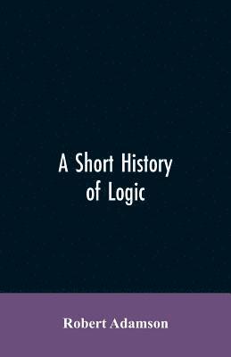 short history of logic - Robert Adamson - Häftad (9789353605766) | Bokus
