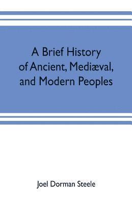 brief history of ancient, mediæval, and modern peoples - Joel Dorman ...