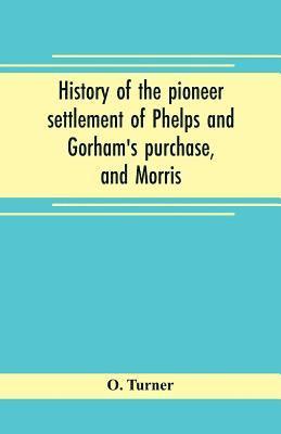 History of the pioneer settlement of Phelps and Gorham's purchase, and ...