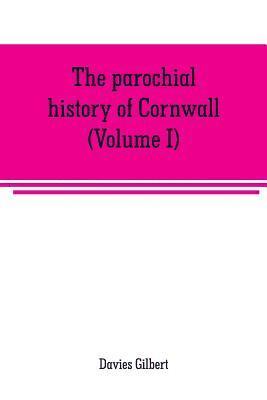 parochial history of Cornwall, founded on the manuscript histories of ...