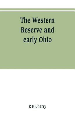 Western Reserve and early Ohio - P P Cherry, P P Cherry - Häftad ...