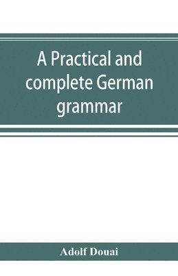 practical and complete German grammar - Adolf Douai - Häftad (9789353894429) | Bokus