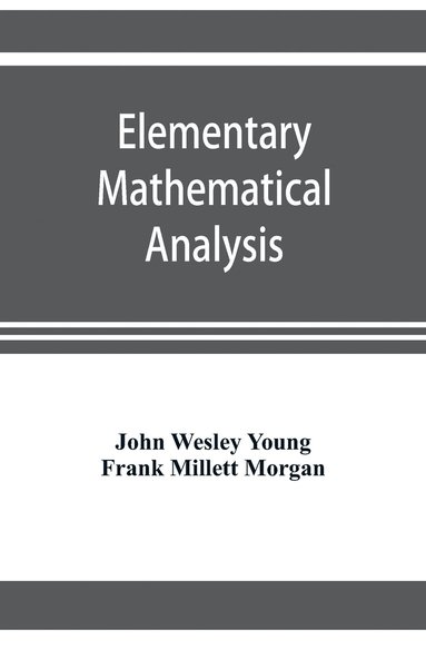Elementary mathematical analysis - John Wesley Young, Frank Millett Morgan - Häftad ...