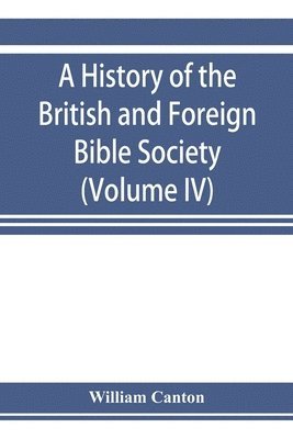 history of the British and Foreign Bible Society (Volume IV) - William ...