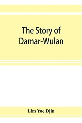 story of Damar-Wulan, the most popular legend of Indonesia (illustrated ...