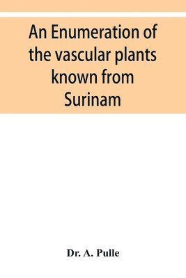 enumeration of the vascular plants known from Surinam, together with ...