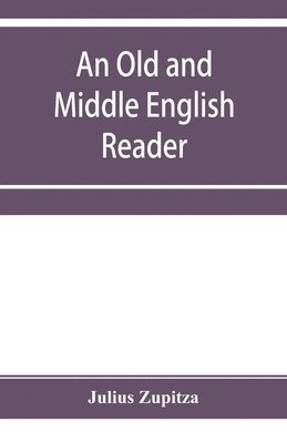 Old and Middle English reader - Julius Zupitza - Häftad (9789353955403 ...