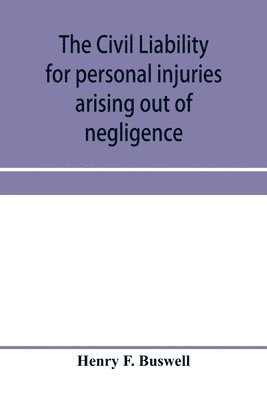 civil liability for personal injuries arising out of negligence - Henry F Buswell, Henry F ...
