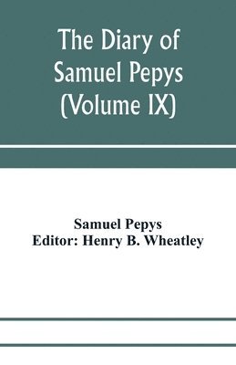 diary of Samuel Pepys; Pepysiana or Additional Notes on the Particulars ...