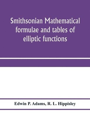 Smithsonian mathematical formulae and tables of elliptic functions ...
