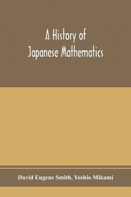 history of Japanese mathematics - David Eugene Smith, Yoshio Mikami ...