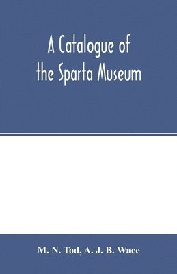 catalogue of the Sparta Museum - M N Tod, A J B Wace, M N Tod, A J B Wace, A J B Wace - Häftad ...