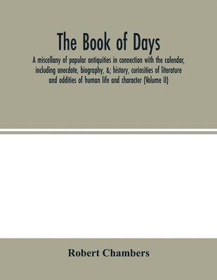 book of days, a miscellany of popular antiquities in connection with ...