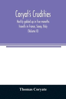 Coryat's Crudities, hastily gobled up in five moneths travells in ...