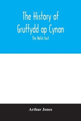 history of Gruffydd ap Cynan; the Welsh text - Arthur Jones - Häftad ...