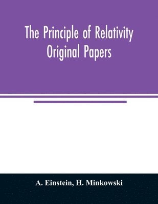 principle of relativity; original papers - A Einstein, H Minkowski, A ...