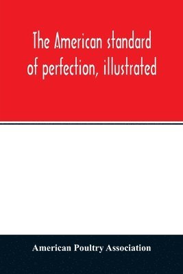 American standard of perfection, illustrated. A complete description of ...