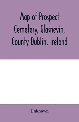 Map of Prospect Cemetery, Glasnevin, County Dublin, Ireland - Unknown ...