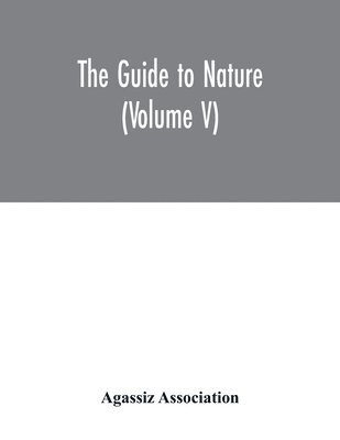 Guide to nature (Volume V) - Agassiz Association - Häftad ...