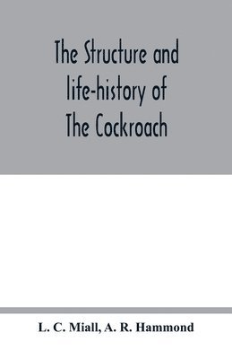 structure and life-history of The Cockroach (Periplaneta Orientalis) An Introduction to the ...