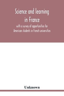Science and learning in France, with a survey of opportunities for ...