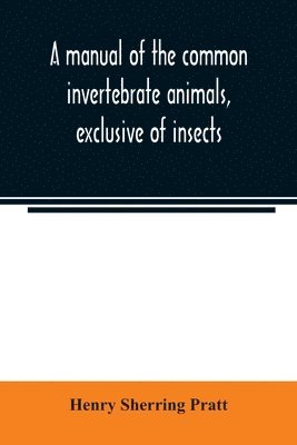 manual of the common invertebrate animals, exclusive of insects - Henry ...