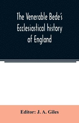 Venerable Bede's Ecclesiastical history of England. Also the Anglo ...