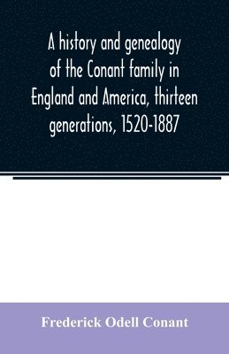 history and genealogy of the Conant family in England and America ...