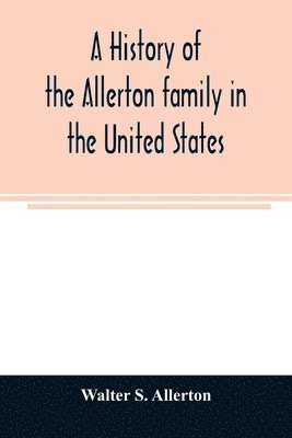 history of the Allerton family in the United States - Walter S Allerton ...