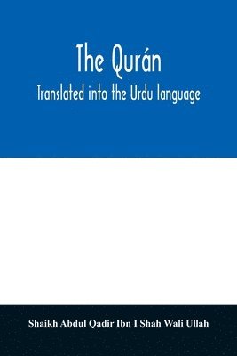 Qurán. Translated into the Urdu language - Shaik Abdul Qadir Ibn I Shah ...