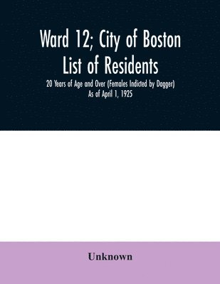 Ward 12; City of Boston; List of residents; 20 Years of Age and Over ...