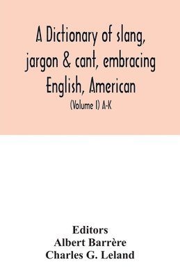 dictionary of slang, jargon & cant, embracing English, American, and ...