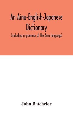 Ainu-English-Japanese dictionary (including a grammar of the Ainu ...