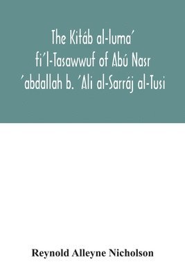 Kitáb al-luma' fi'l-Tasawwuf of Abú Nasr 'abdallah b. 'Ali al-Sarráj al ...