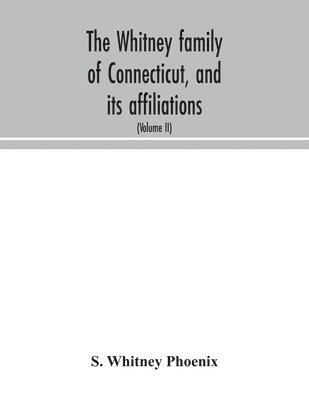 Whitney family of Connecticut, and its affiliations - S Whitney Phoenix ...