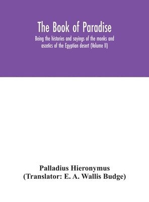 Book of Paradise, being the histories and sayings of the monks and ...