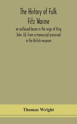 history of Fulk Fitz Warine, an outlawed baron in the reign of King ...