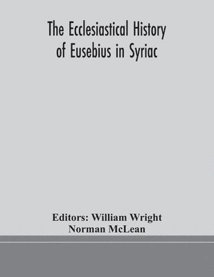 ecclesiastical history of Eusebius in Syriac - Norman McLean, William Wright - Häftad ...