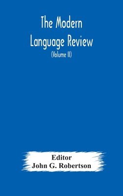 Modern language review; A Quarterly Journal Devoted to the Study of ...