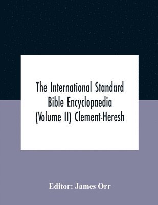 International Standard Bible Encyclopaedia (Volume Ii) Clement-Heresh ...