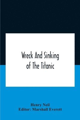 Wreck And Sinking Of The Titanic; The Ocean'S Greatest Disaster A ...