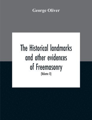 Historical Landmarks And Other Evidences Of Freemasonry, Explained - George Oliver - Häftad ...